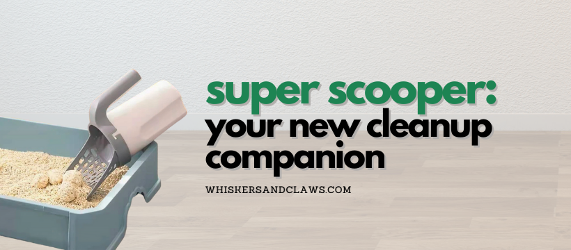 Super Scooper: Your New Cleanup Companion – Whiskers & Claws